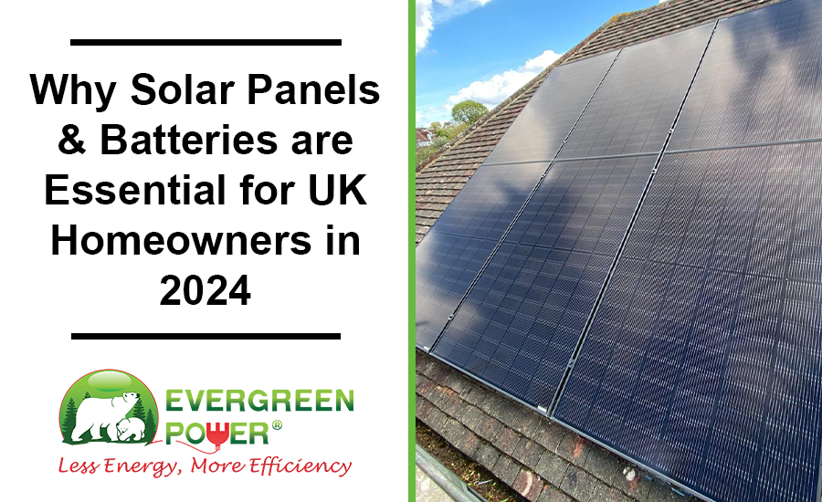 Why Solar Panels & Batteries are Essential for UK Homeowners